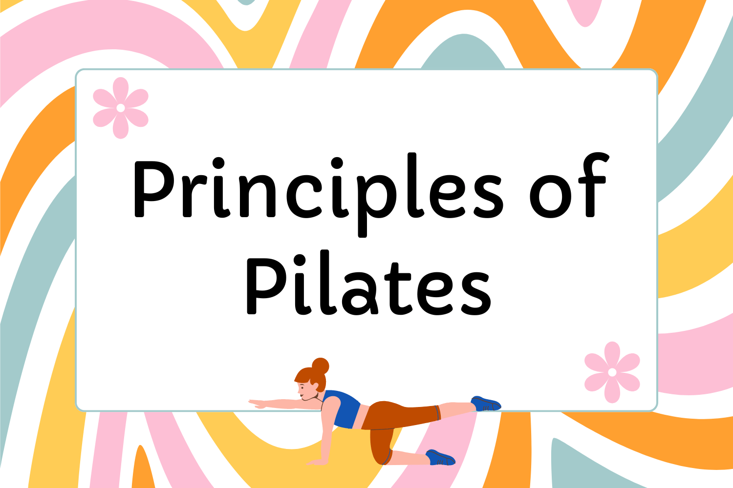The Six Principles Of Pilates